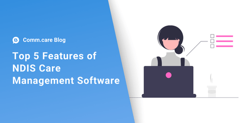(Blog) Top 5 Features of NDIS Care Management Software